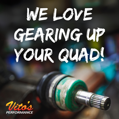 Gearing Up the Quad? Come to Vito’s Directly! – Vito's Performance